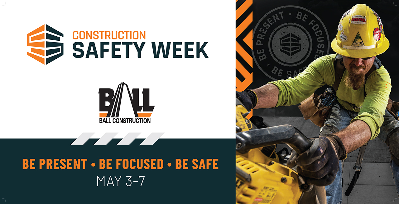 Safety Week: Be Present. Be Focused. Be Safe. | Ball Construction